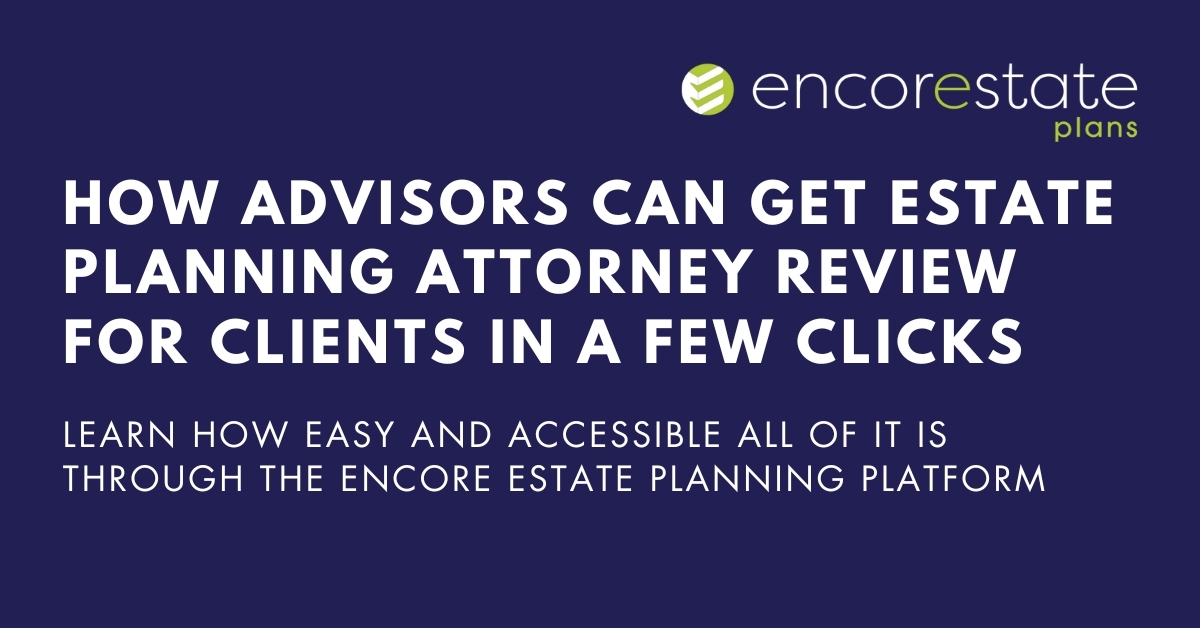 How Advisors Can Get Estate Planning Attorney Review for Clients in a Few Clicks